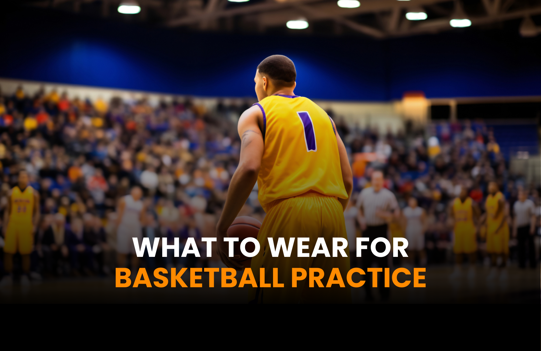What to Wear for Basketball Practice – AthleticForce1
