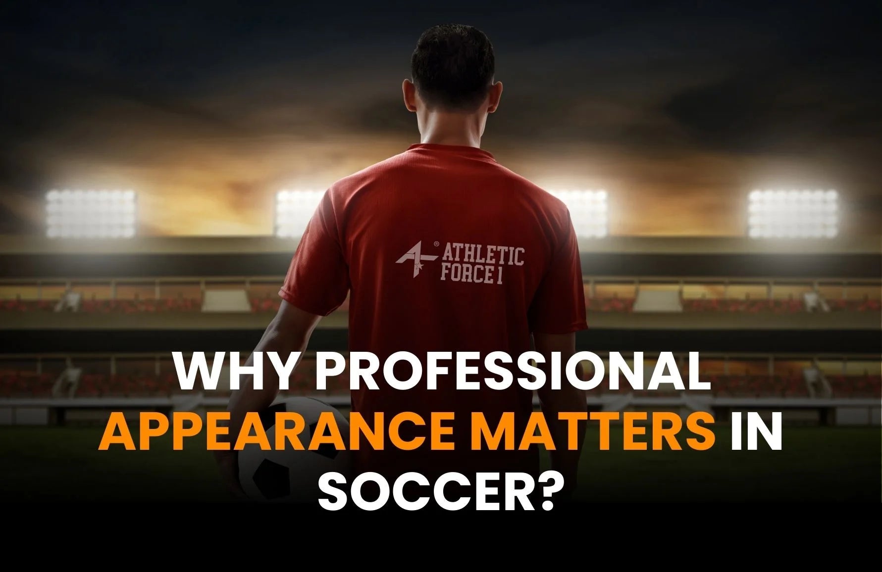 Why Professional Appearance Matters in Soccer? – AthleticForce1